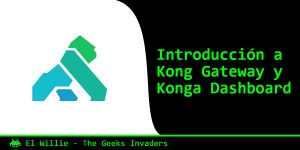 Introducción a Kong Gateway y Konga Dashboard - El Willie